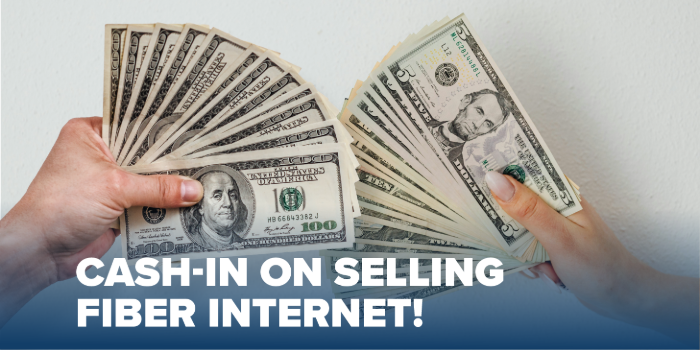 Cash-In on Selling Fiber Internet!