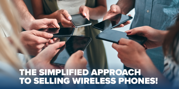 The Simplified Approach to Selling Wireless Phones!